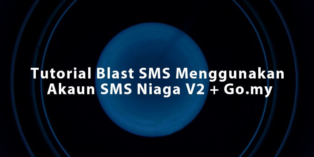 Tutorial Blast SMS Menggunakan Akaun SMS Niaga V2 + Go.my - SMS Niaga